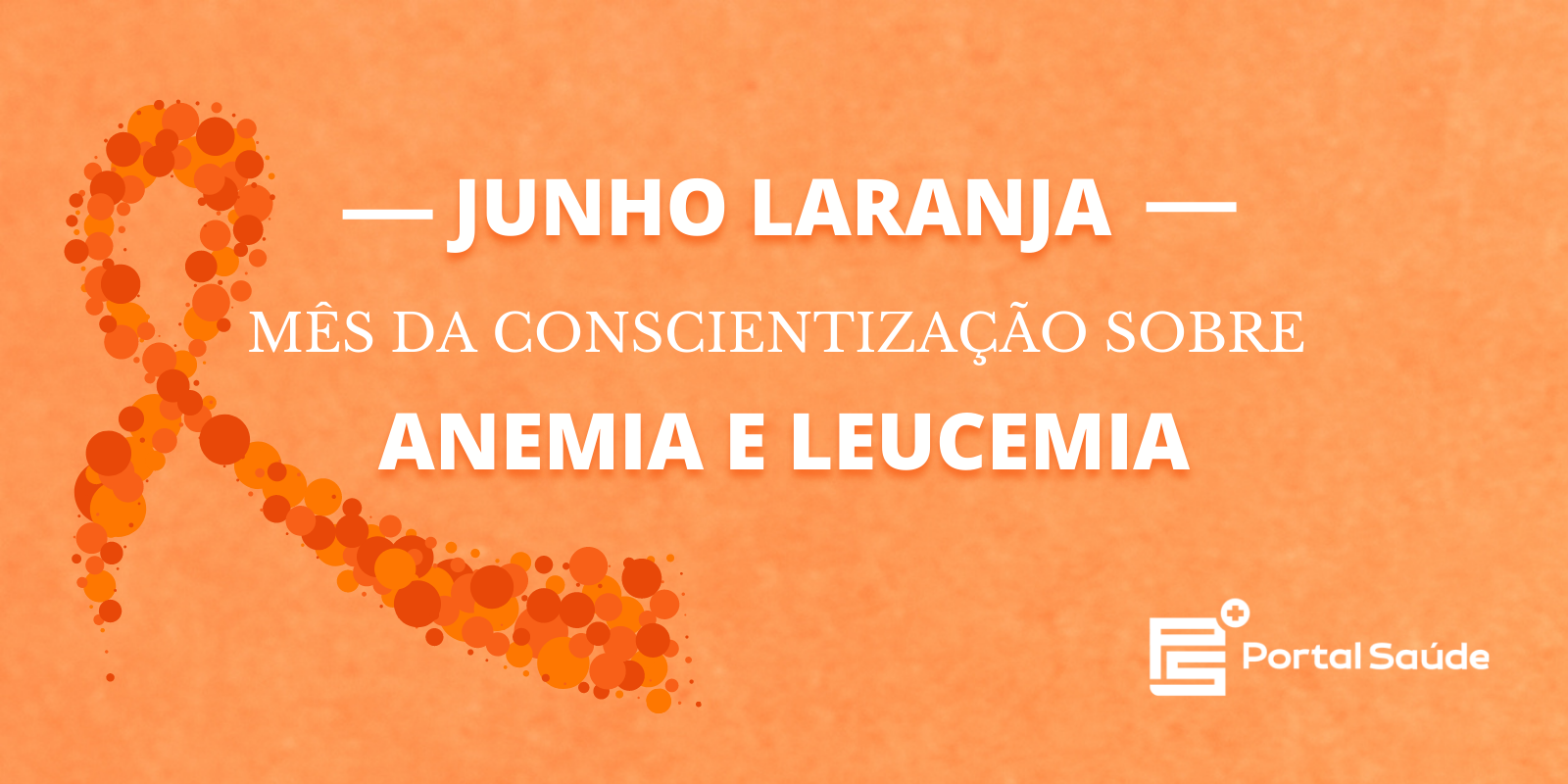 Junho Laranja: mês da conscientização sobre anemia e leucemia - Portal ...